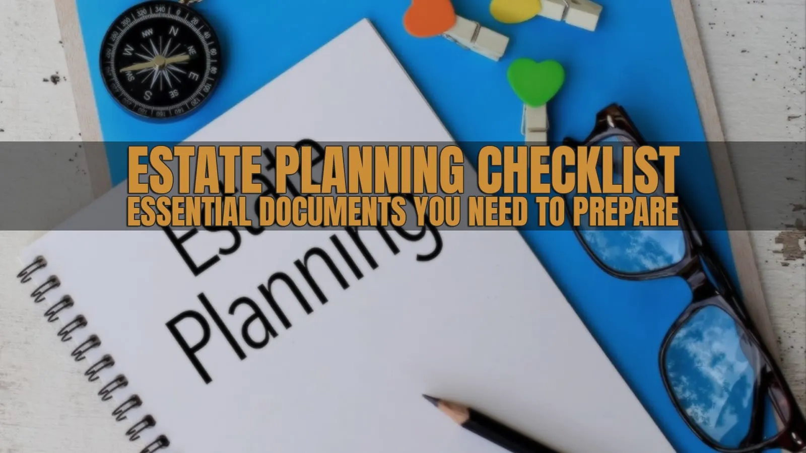 Estate Planning Checklist: Must-Have Documents