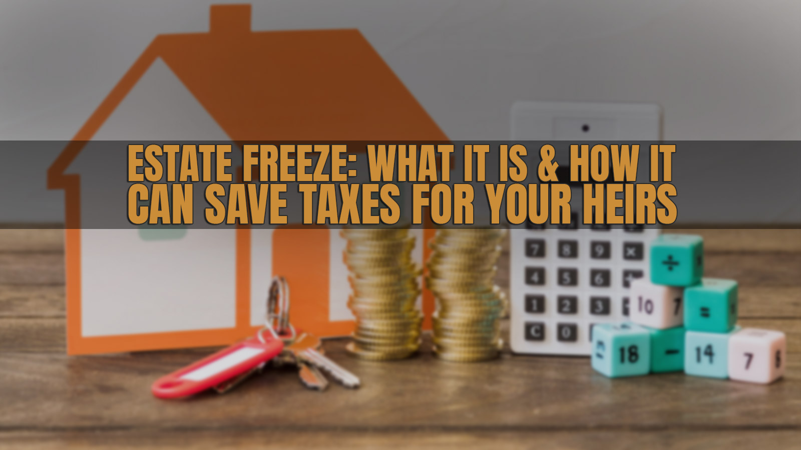 Estate Freeze: How It Works & Saves Taxes for Your Heirs