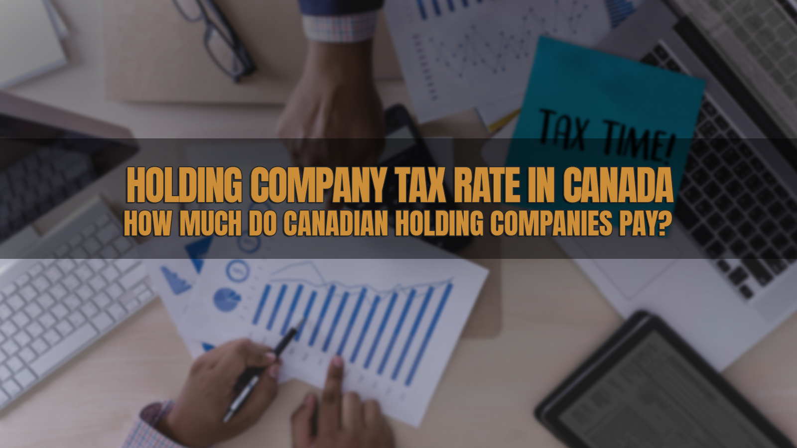 Holding Company Tax Rate Canada: Complete 2025 Guide